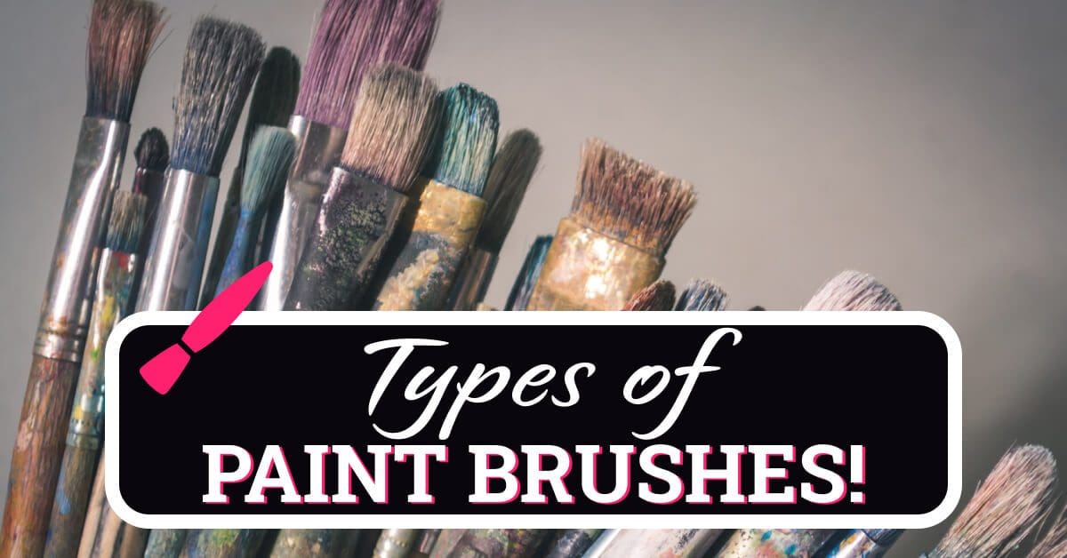 26 Types Of Paint Brushes: Artists Guide 2025