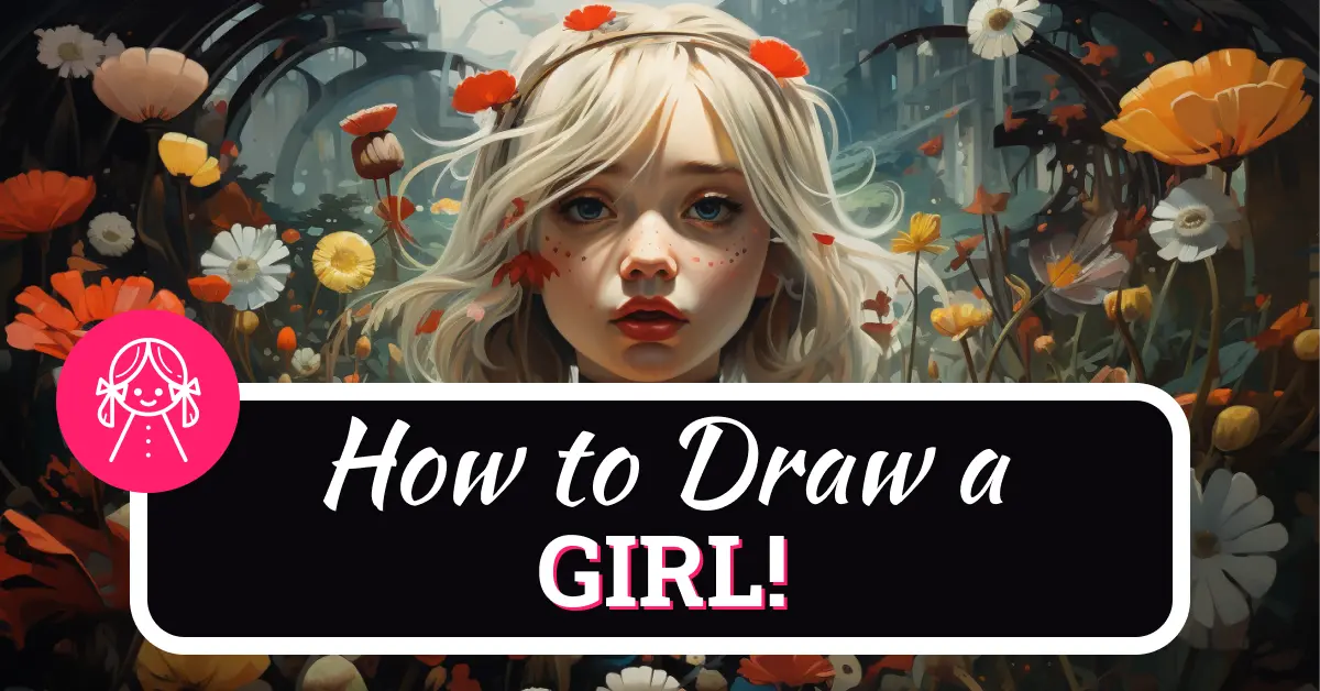 How To Draw A Girl Step By Step - 20 Easy Steps!
